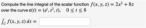 solved compute the line integral of the scalar function f x