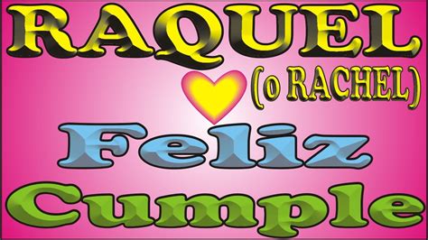 FELIZ CUMPLEAÑOS RAQUEL FELIZ CUMPLE DEDICADO MAÑANITAS YouTube