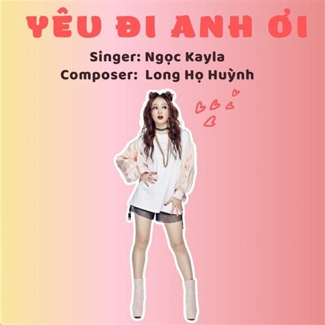Ngọc Kayla Yêu Đi Anh Ơi Lyrics Musixmatch