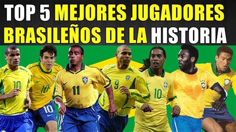 Mi Top Mejores Jugadores Brasile Os De La Historia Youtube