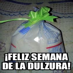 Meme Personalizado Feliz Semana De La Dulzura