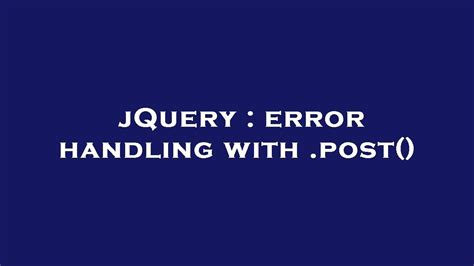 Jquery Error Handling With Post Youtube