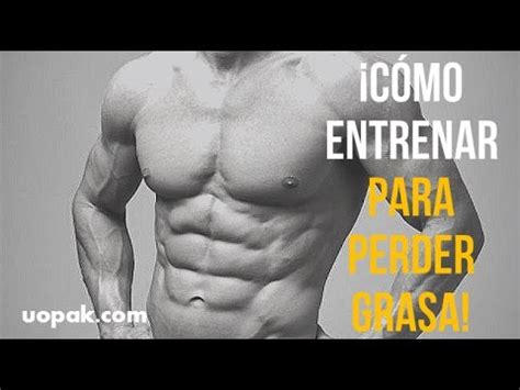 CÓMO ENTRENAR PARA PERDER GRASA CORPORAL Y CONSERVAR MÚSCULO UOPAK