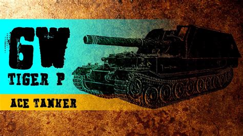 World Of Tanks Gw Tiger P German Tier Viii Spg Ace Tanker