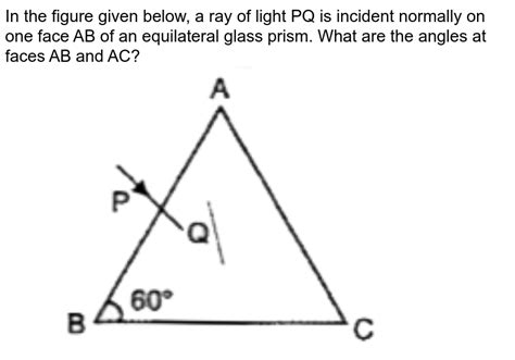In Given Figure A Ray Of Light Pq Is Incident Normally On The Face