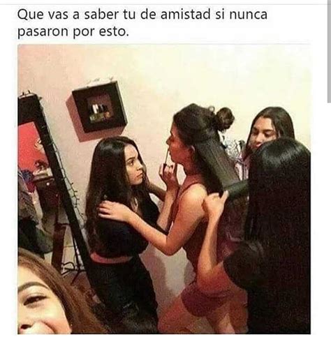 Que vas a saber tú de amistad si nunca pasaron por esto Memes