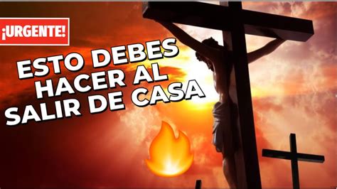 Esto debes Hacer al Salir de Casa Haz Oración Poderosa a la preciosa