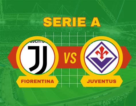 Juventus Fiorentina Di Serie A Pronostico Scommesse E Risultato