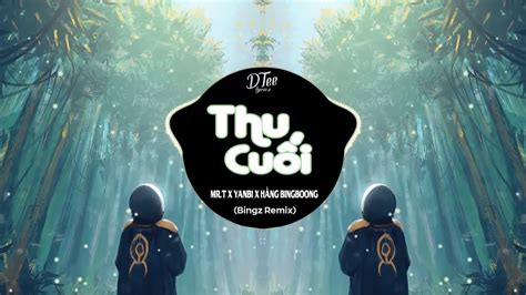 Thu Cuối Mr T X Yanbi X Hằng Bingboong Bingz Remix YouTube