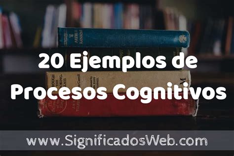 Ejemplos De Procesos Cognitivos Tipos Definici N Y An Lisis