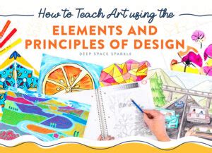 How To Teach Art Using The Elements And Principles Of Design Deep