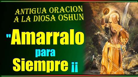 ORACION de OSHUN para el AMOR Oración de Amarre NO hay vuelta atrás