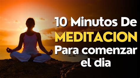 Minutos De Meditacion Guiada Para Comenzar El Dia Youtube