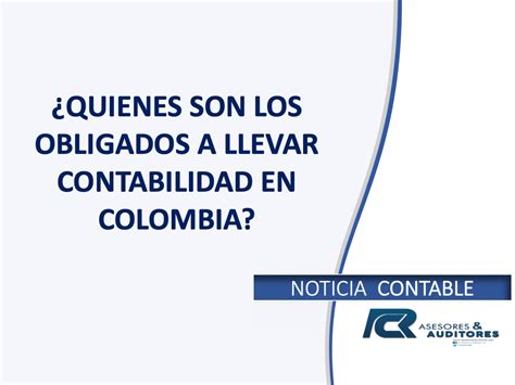 Quienes Estan Obligados A Llevar Contabilidad