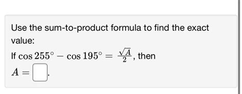 solved use the sum to product formula to find the exact