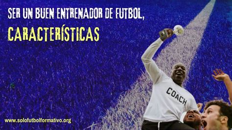 Cómo ser un buen entrenador de fútbol
