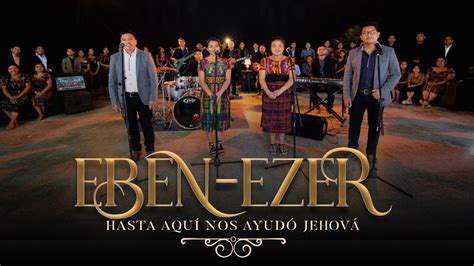 Eben Ezer Hasta aquí nos ayudó Jehová Video Oficial YouTube