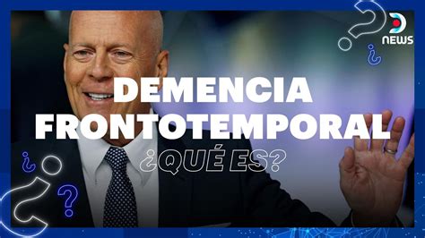 Qué es la Demencia Frontotemporal La enfermedad que sufre Bruce