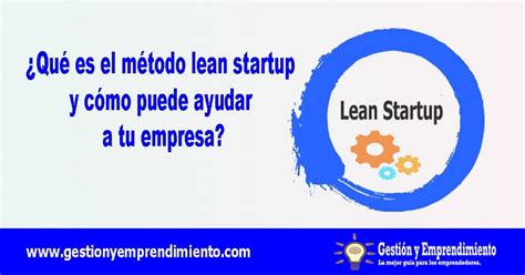 Qué es el método lean startup y cómo puede ayudar a tu empresa