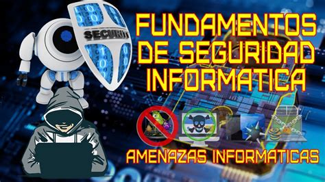 FUNDAMENTOS de CIBERSEGURIDAD AMENAZAS INFORMÁTICAS YouTube