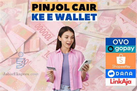 Pinjol Cair Ke E Wallet Pinjam Hingga 20 Juta Setor KTP Saja