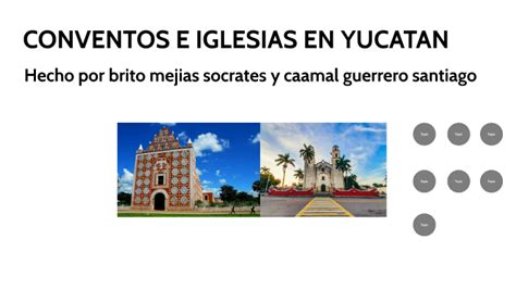 CONVENTOS E IGLESIAS EN YUCATAN By Santiago Caamal Guerrero On Prezi