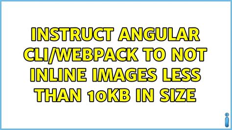 Instruct Angular Cli Webpack To Not Inline Images Less Than Kb In