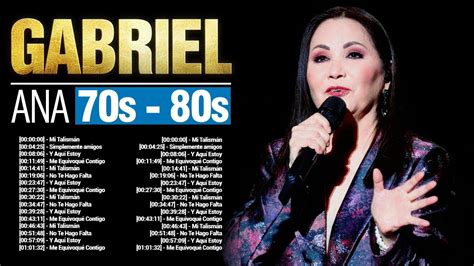 ANA GABRIEL GRANDES EXITOS SUS MEJORES CANCIONES 70s 80s YouTube