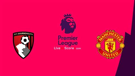 Bournemouth Vs Manchester Utd Preview And Prediction Live Stream