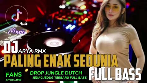 DJ PALING ENAK SEDUNIA FULL BASS DROP JUNGLE DUTCH ARYA RMX TERBARU