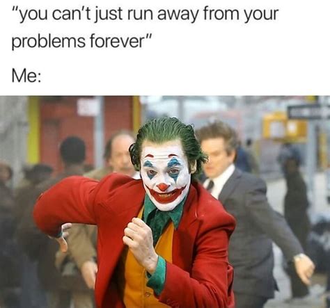 You Can T Just Run Away From Your Problems Forever Ifunny