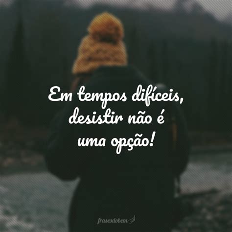 60 frases sobre tempos difíceis que inspiram a resiliência