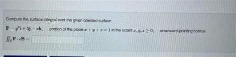 solved compute the surface integral over the given oriented