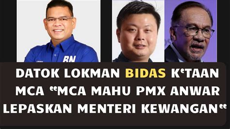 DATOK LOKMAN BIDAS KTAAN MCA MCA MAHU PMX ANWAR LEPASKAN MENTERI