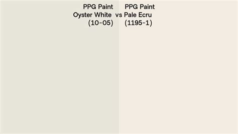Ppg Paint Oyster White Vs Pale Ecru Side By Side Comparison