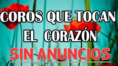 LAS MEJORES COROS CRISTIANOS DE TODOS LOS TIEMPOS COROS PENTECOSTALES