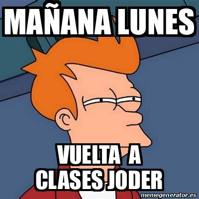 Meme Futurama Fry mañana lunes vuelta a clases joder 32447332