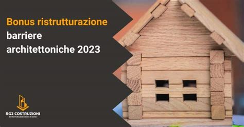 Bonus Ristrutturazione Barriere Architettoniche Rg Costruzioni