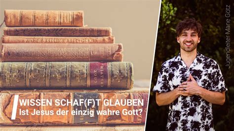 10 01 Wissen Schaf F T Glauben Ist Jesus Der Einzig Wahre Gott