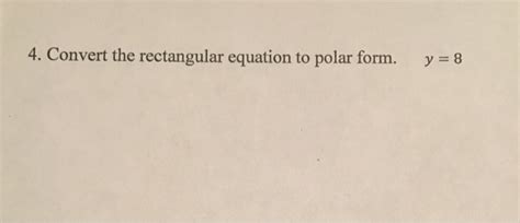 solved convert the rectangular equation to polar form y 8