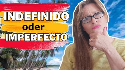 Spanisch Wann INDEFINIDO Wann IMPERFECTO einfache Lösung