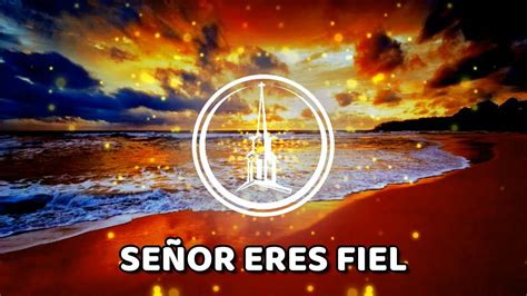 Se Or Eres Fiel Coalo Zamorano Letra Youtube