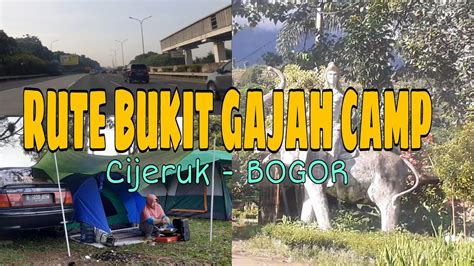 RUTE MENUJU BUKIT GAJAH CAMP CIJERUK BOGOR YouTube