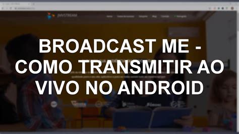 Como Fazer Transmiss O Ao Vivo Pelo Celular Tutorial Broadcast Me