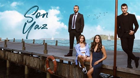 Son Yaz Oyuncular Son Yaz Dizisi Oyuncular Kimler Ve Isimleri Ne