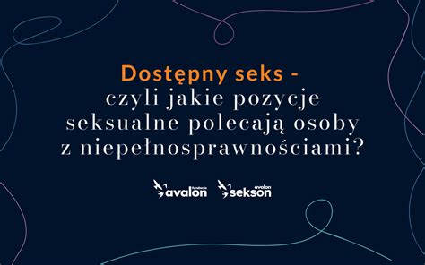 Dostępny seks czyli jakie pozycje seksualne polecają osoby z