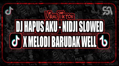 DJ HAPUS AKU NIDJI SLOWED X MELODI BARUDAK WELL VIRAL TERBARU YouTube