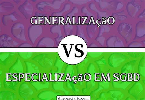 Diferença entre Generalização e Especialização em SGBD