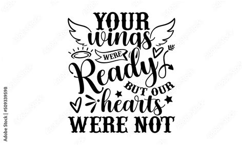 Your Wings Were Ready But Our Hearts Were Not Memorial T Shirt Design