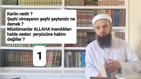 1 Kariin Nedir Şeyhi Olmayanın Şeyhi Şeytandır Ne Demek YouTube